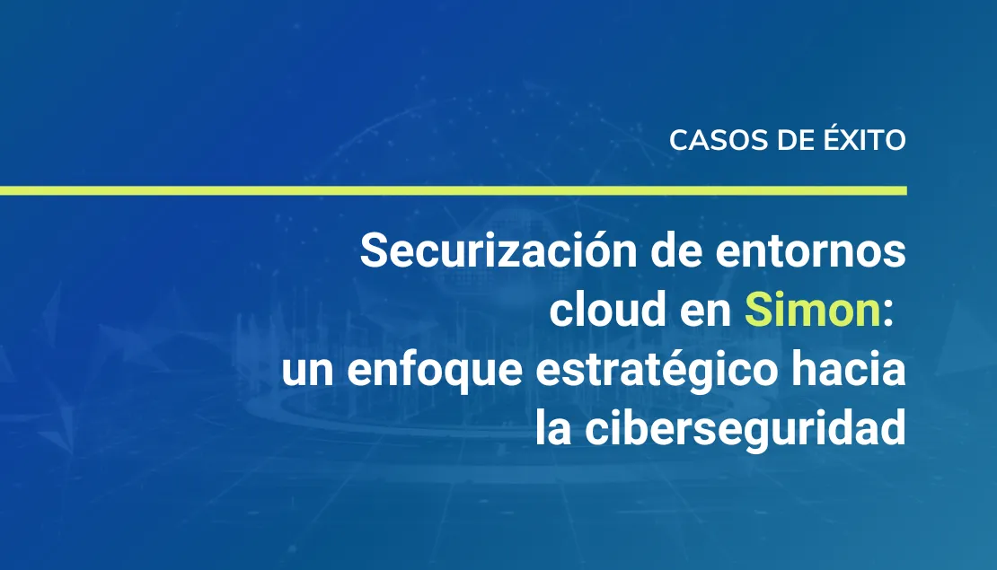 Securización de entornos cloud en Simon: un enfoque estratégico hacia ...