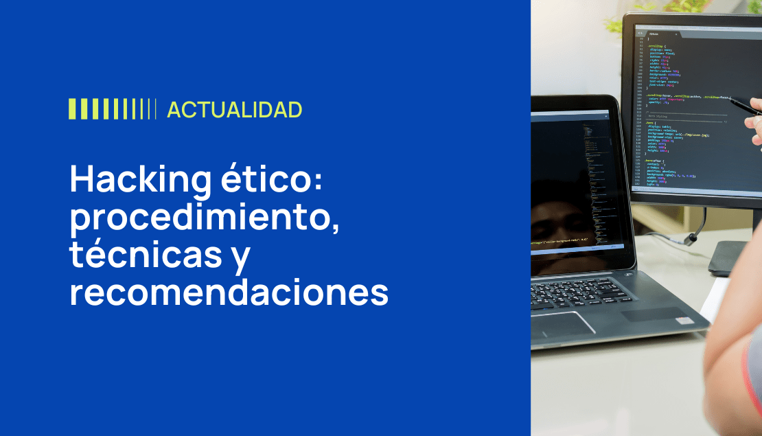 Hacking ético: procedimiento, técnicas y recomendaciones | S2GRUPO