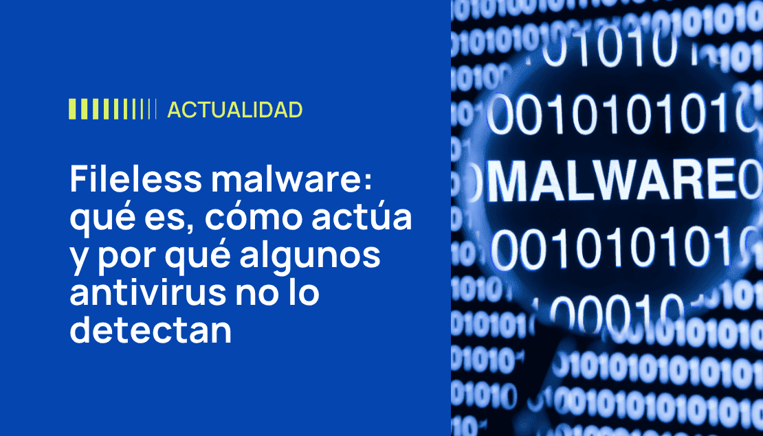 Fileless malware: qué es, cómo actúa y por qué algunos antivirus no lo detectan | S2GRUPO